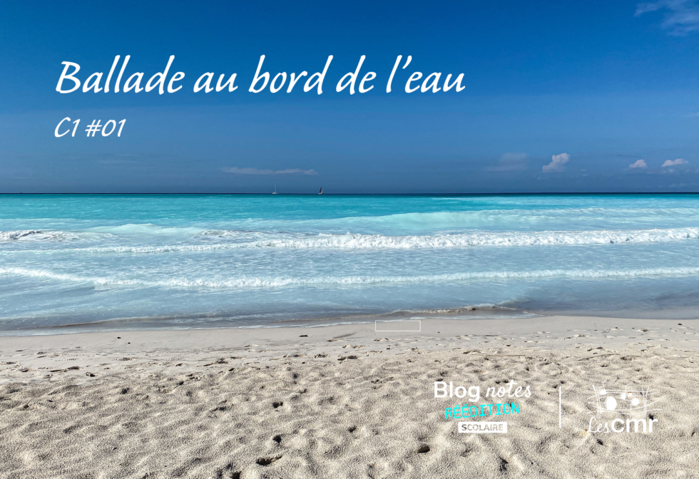 Blog notes – C2 #01 | Ballade au bord de l’eau | Les Cmr