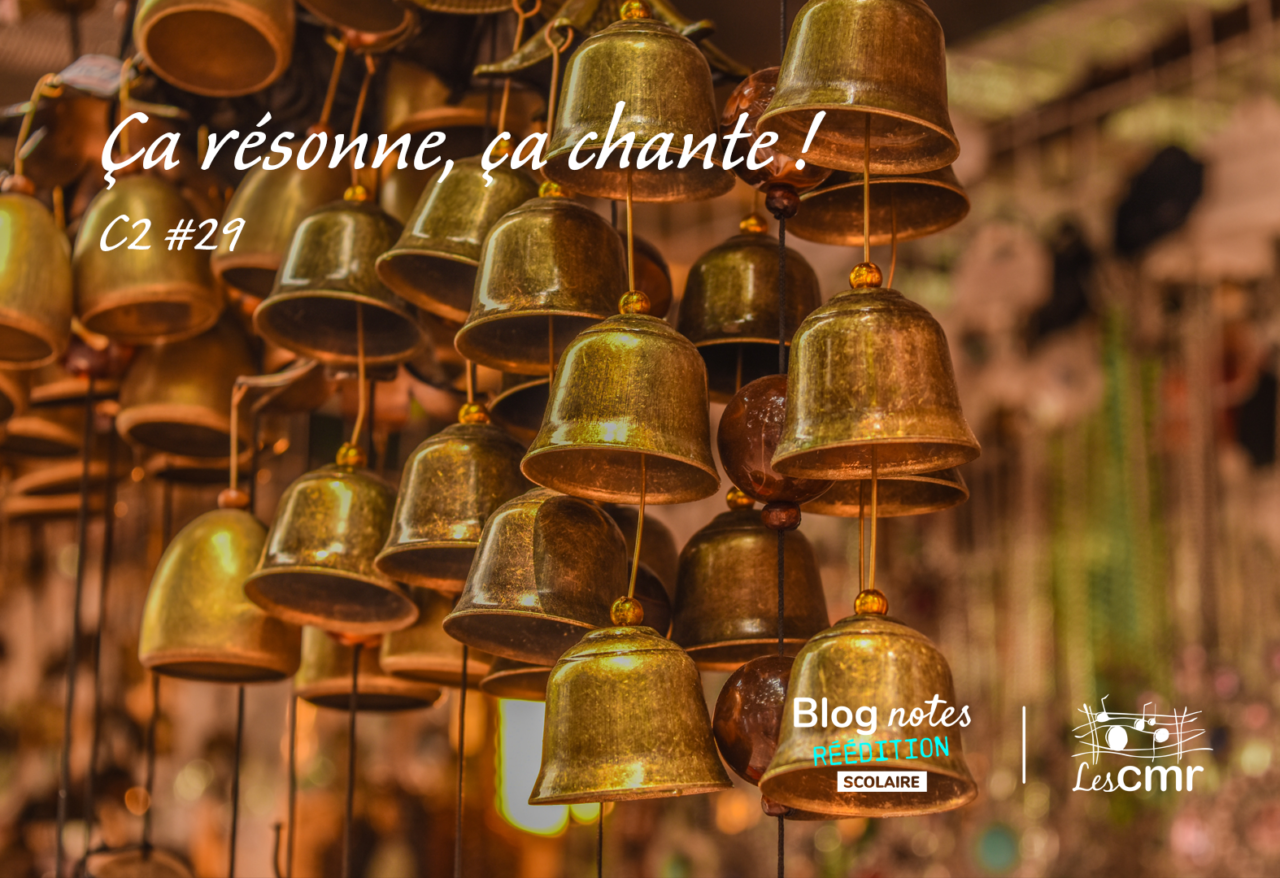 Blog notes – C2 #29 | Ça résonne, ça chante ! | Les Cmr