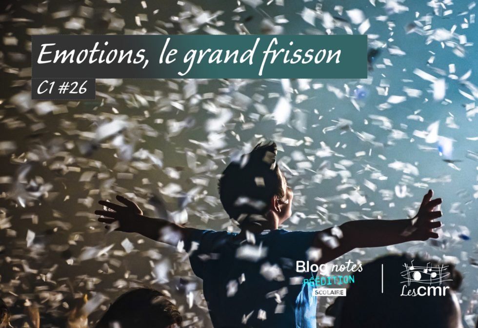 Blog notes – C1 #26 | Emotions, le grand frisson | Les Cmr